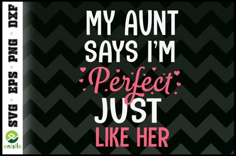 My Aunt Says I M Perfect Just Like Her By Enistle Thehungryjpeg