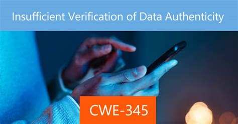 Insufficient Verification Of Data Authenticity Vulnerability Cwe 345 Weakness Exploitation