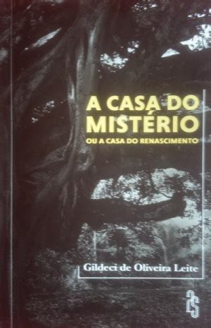 A Casa Do Mistério Ou A Casa Do Renascimento Gildeci De Oliveira Leite