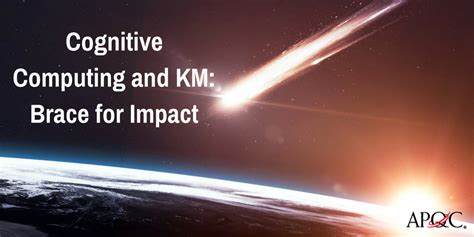 Cognitive Computing And Km Brace For Impact Apqc