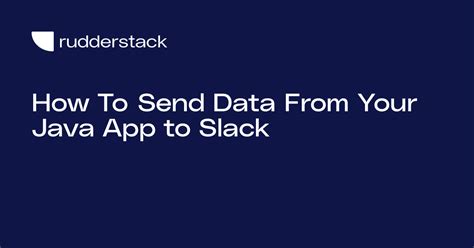 How To Send Data From Your Java App To Slack