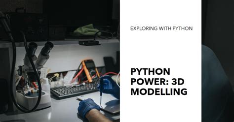 2025 Python Power Exploring 3d Modelling With Python Archova Visuals