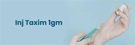 Inj Taxim 1gm Uses Side Effects And Dosage