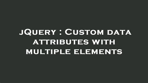 Jquery Custom Data Attributes With Multiple Elements Youtube