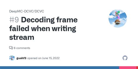 decoding frame failed when writing stream · issue 9 · deepmc dcvc dcvc