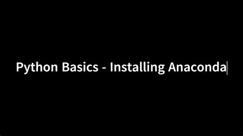 Python Basics Installing Anaconda Lecture 1 Youtube