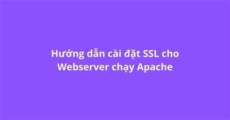 Hướng Dẫn Cài đặt Ssl Cho Webserver Chạy Apache Vhost