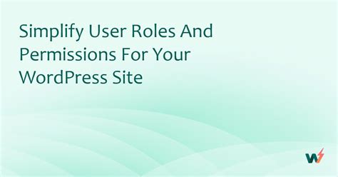 Simplify User Roles And Permissions For Your Wordpress Site Instawp