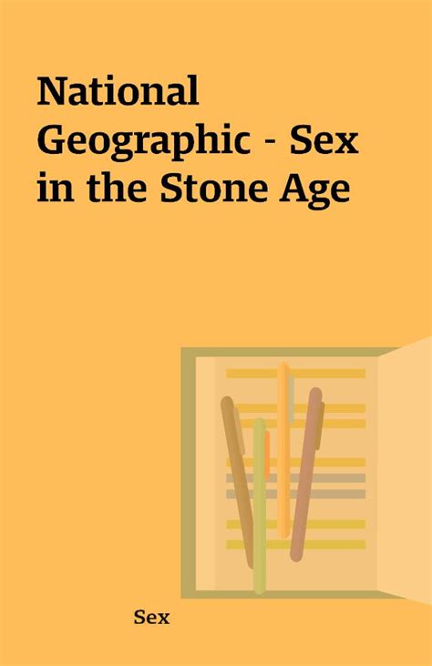 National Geographic Sex In The Stone Age Shareknowledge Central