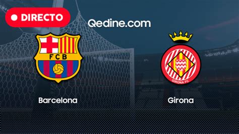 Barcelona Vs Girona En Vivo Pronóstico Horarios Y Canales Tv Dónde