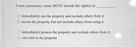 Solved A Non ﻿possessory Estate Must Include The Rights
