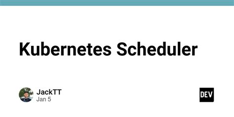 Kubernetes Scheduler Dev Community