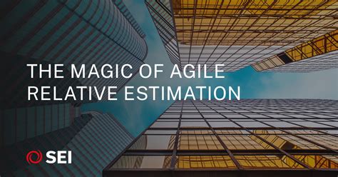 Sei Insights The Magic Of Agile Relative Estimation