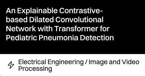 An Explainable Contrastive Based Dilated Convolutional Network With Transformer For Pediatric
