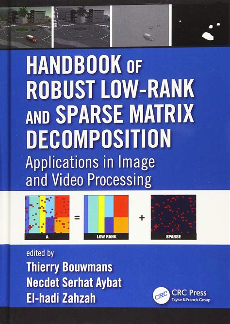 Handbook Of Robust Low Rank And Sparse Matrix Decomposition Applications In Image And Video