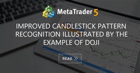 Improved Candlestick Pattern Recognition Illustrated By The Example Of Doji Mql5 Articles