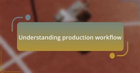 How I Streamlined My Production Workflow Creative Media