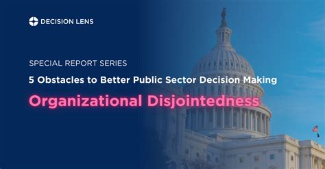 5 Obstacles To Better Public Sector Decision Making Organizational Disjointedness