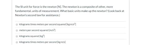 Solved The SI Unit For Force Is The Newton N The Newton Chegg Com