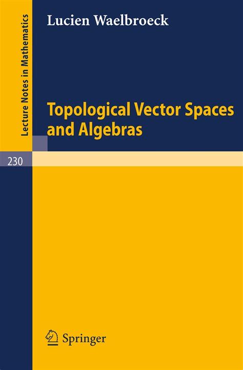 Topological Vector Spaces And Algebras Lecture Notes In Mathematics 230 Waelbroeck Lucien