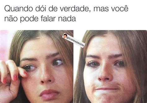 Quando Dói De Verdade Mas Você Não Pode Falar Nada Memes