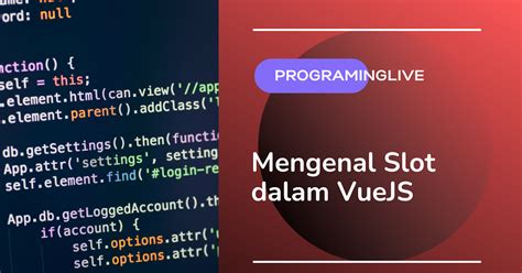 Mengenal Slot Dalam Vuejs Programinglive