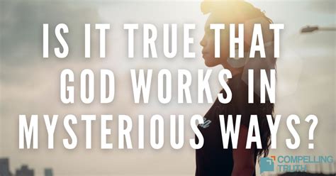 Is It True That God Works In Mysterious Ways Compelling Truth