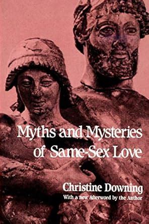 Myths And Mysteries Of Same Sex Love Downing Christine Amazon Com Books