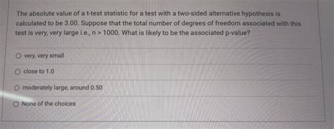 Solved The Absolute Value Of A T Test Statistic For A Test Chegg