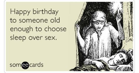 Getting Old Sleep Sex Funny Ecard Birthday Ecard