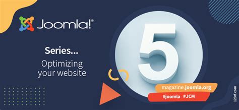 A Holistic Approach To Optimizing Your Joomla 5 Website The Series The Joomla Community Magazine