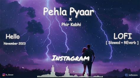 Pehla Pyaar X Phir Kabhi Lofi Mashup Lofi State Romantic Pure Vibes