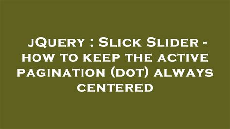 Jquery Slick Slider How To Keep The Active Pagination Dot Always Centered Youtube