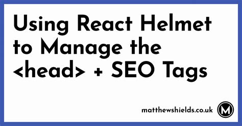 Using React Helmet To Manage The Document Head And Seo Tags Matthew