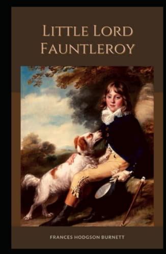 Little Lord Fauntleroy Illustrated Edition By Frances Hodgson Burnett