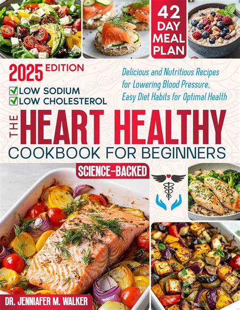 The Heart Healthy Cookbook For Beginners Delicious Low Sodium And Low Cholesterol Nutritious
