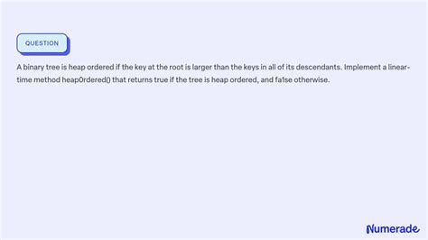 Solveda Binary Tree Is Heap Ordered If The Key At The Root Is Larger Than The Keys In All Of