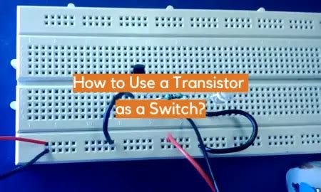 How To Use A Transistor As A Switch ElectronicsHacks