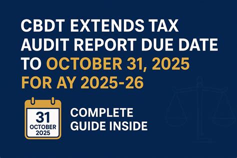 Cbdt Extends Tax Audit Report Due Date To October 31 2025 For Ay 2025 26 Complete Guide Tax