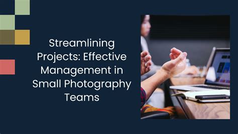 Streamlining Projects Effective Management In Small Photography Teams