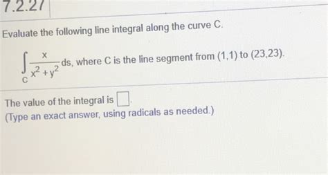 Solved 7 2 27 Evaluate The Following Line Integral Along The