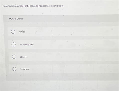 Solved Knowledge Courage Patience And Honesty Are