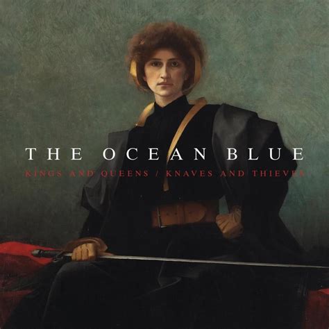 The Ocean Blue Kings And Queens Knaves And Thieves Lyrics And