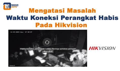 Cara Memperbaiki Waktu Koneksi Perangkat Habis Pada Aplikasi Hik Connect Jasa Pasang CCTV