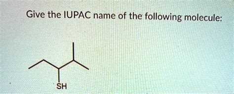 Solved Give The Iupac Name Of The Following Molecule Sh