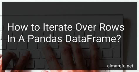 How To Iterate Over Rows In A Pandas Dataframe In 2025