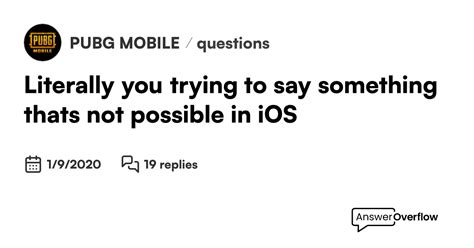 Literally You Trying To Say Something Thats Not Possible In Ios Pubg