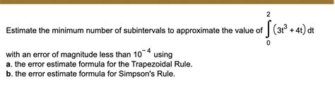 Estimate The Minimum Number Of Subintervals To Approximate The Value Of ∫0 2 3t 3 4t Dt With