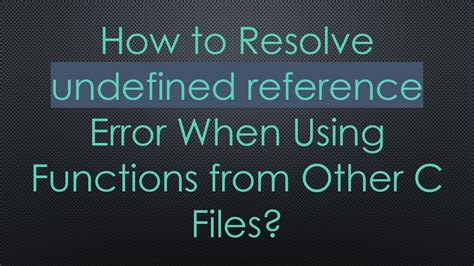 How To Resolve Undefined Reference Error When Using Functions From
