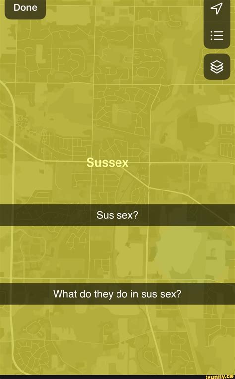 Done Sussex Sus Sex What Do They Do In Sus Sex Ifunny